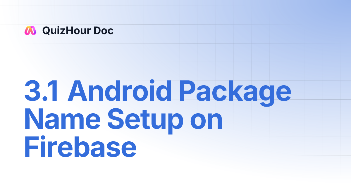 3.1 Android Package Name Setup on Firebase | QuizHour Doc