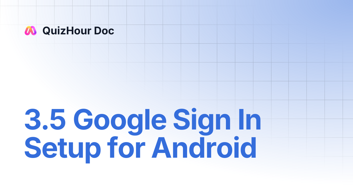 3.5 Google Sign In Setup for Android | QuizHour Doc