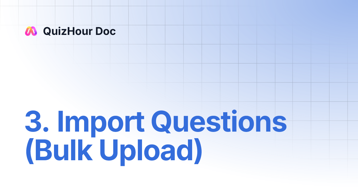 3. Import Questions (Bulk Upload) | QuizHour Doc